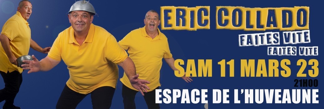 ERIC COLLADO Faites vite! Faites vite ! - 11/03/2023 - La Penne-Sur ...
